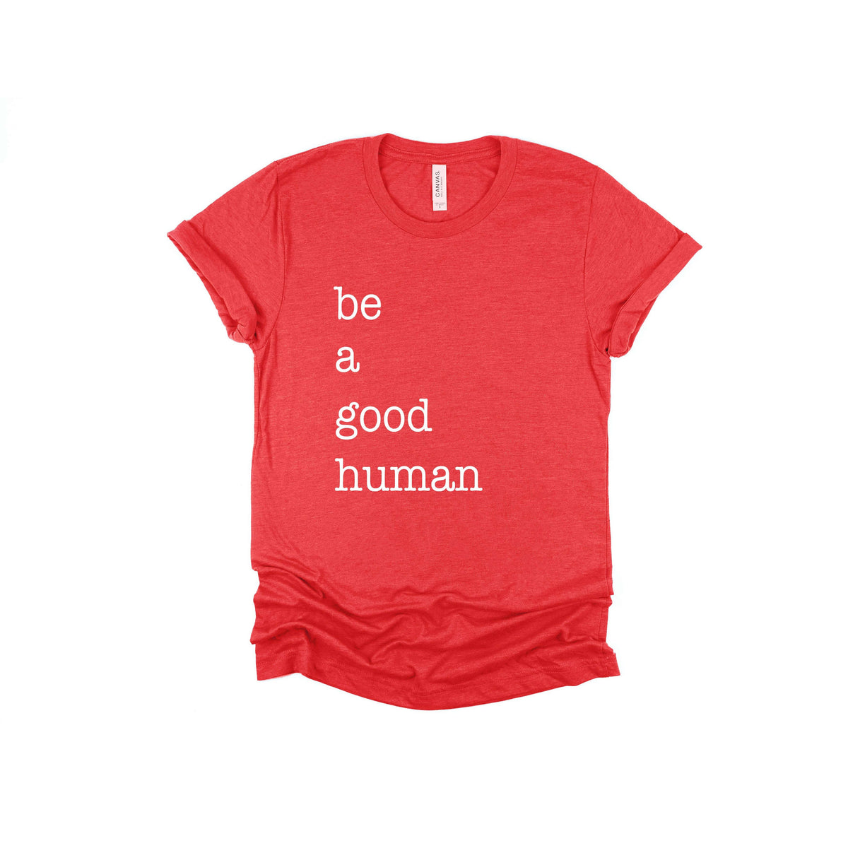 Be A Good Human - T-Shirt | Canton Box Co.